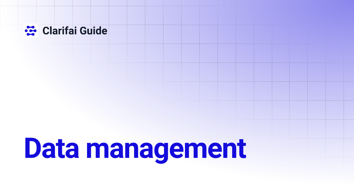 Data management | v5.10 | Clarifai Guide Data management | v5.10 | Clarifai Guide