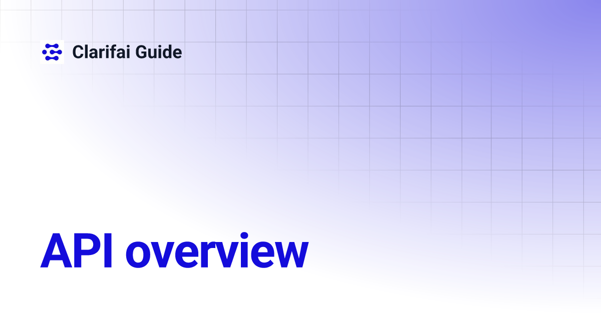 API overview | v6.10 | Clarifai Guide