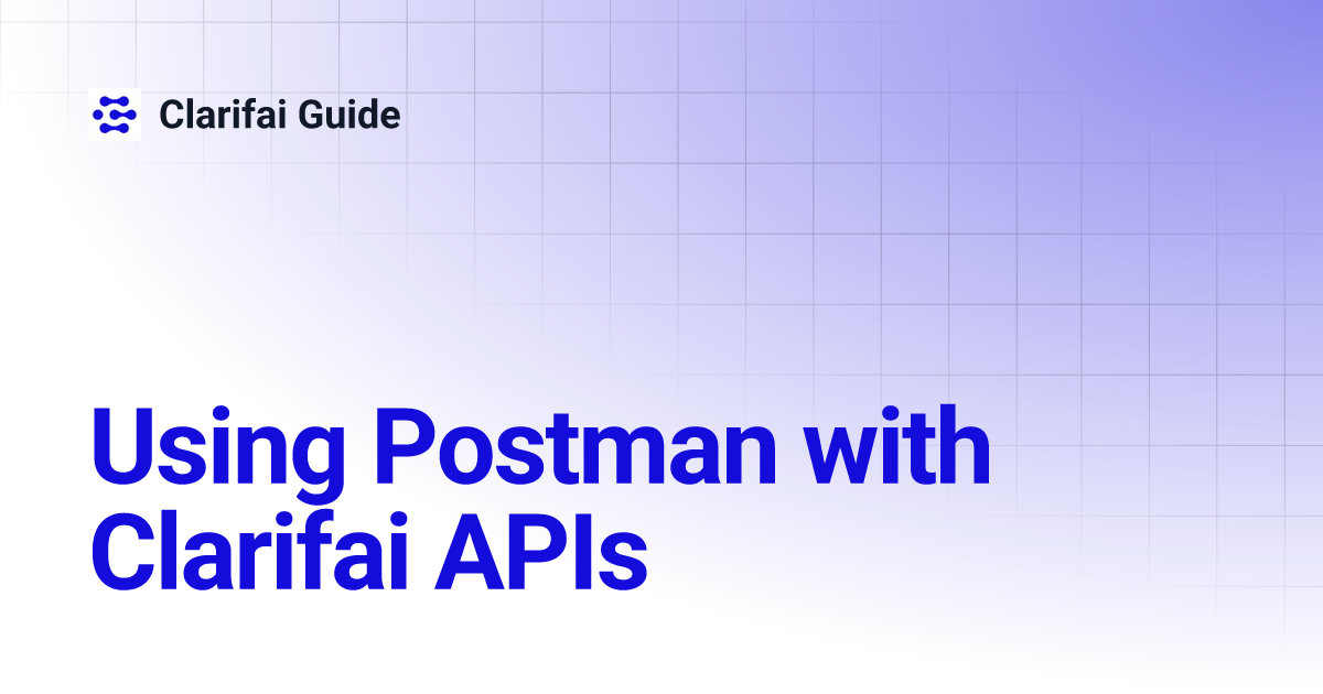 Using Postman with Clarifai APIs | Clarifai Guide