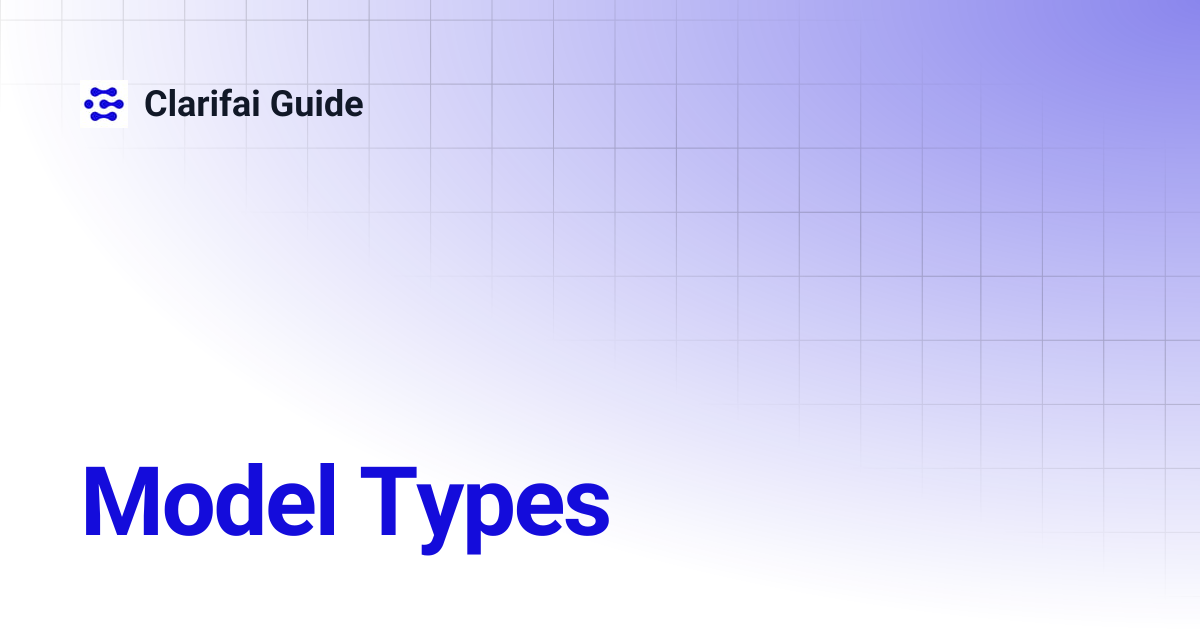 Model Types | v6.10 | Clarifai Guide