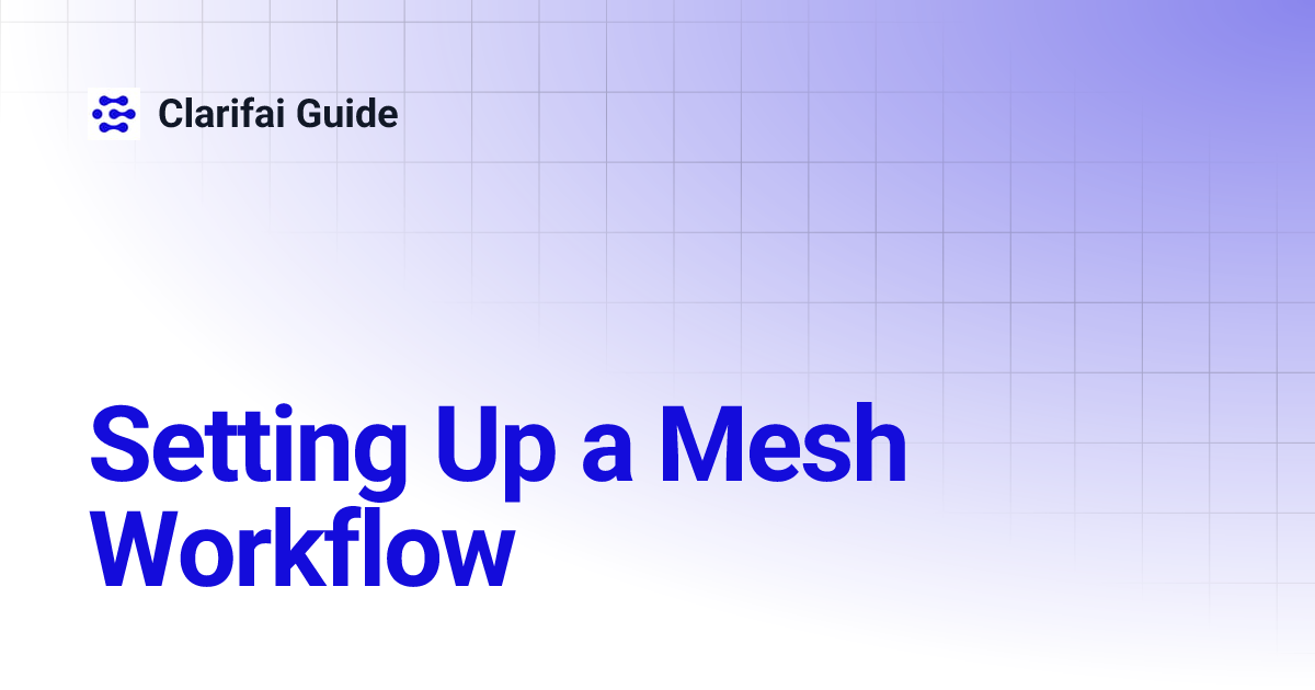 Setting Up a Mesh Workflow | Clarifai Guide