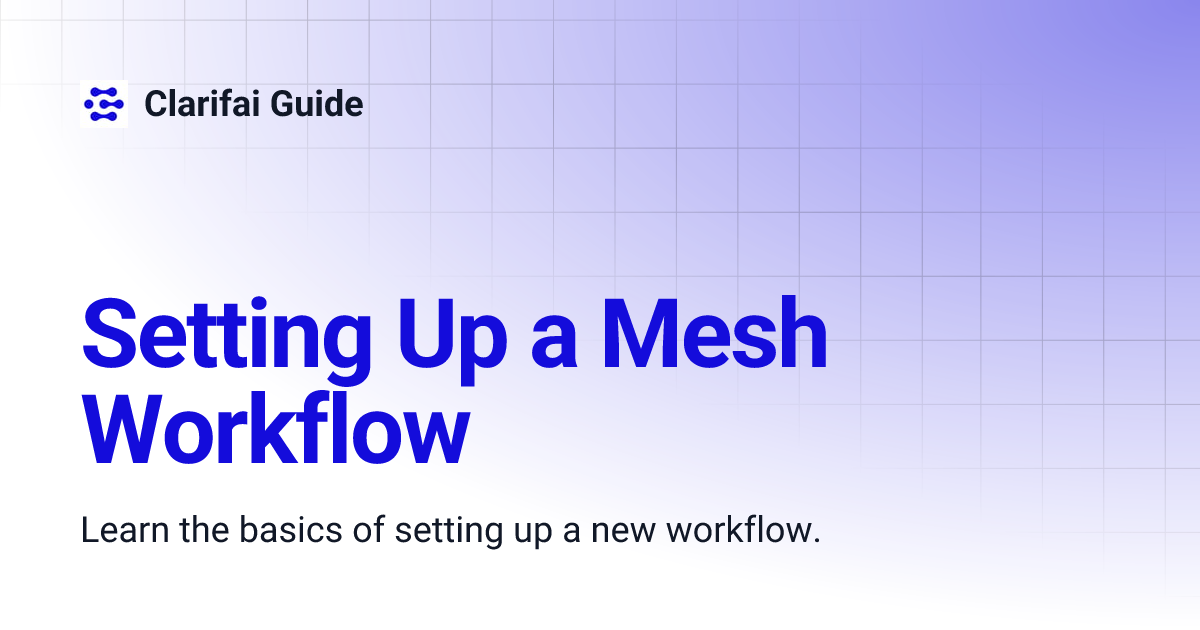 Setting Up a Mesh Workflow | v6.11 | Clarifai Guide