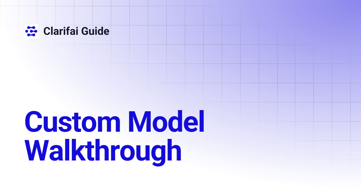 Custom Model Walkthrough | Clarifai Guide
