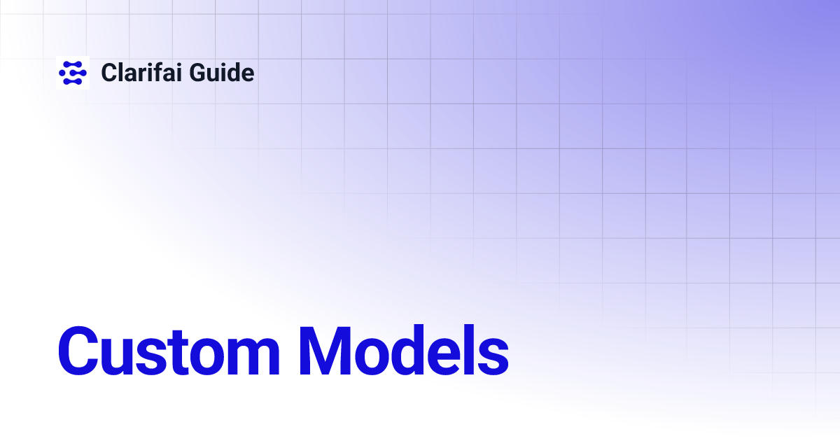 Custom Models | Clarifai Guide