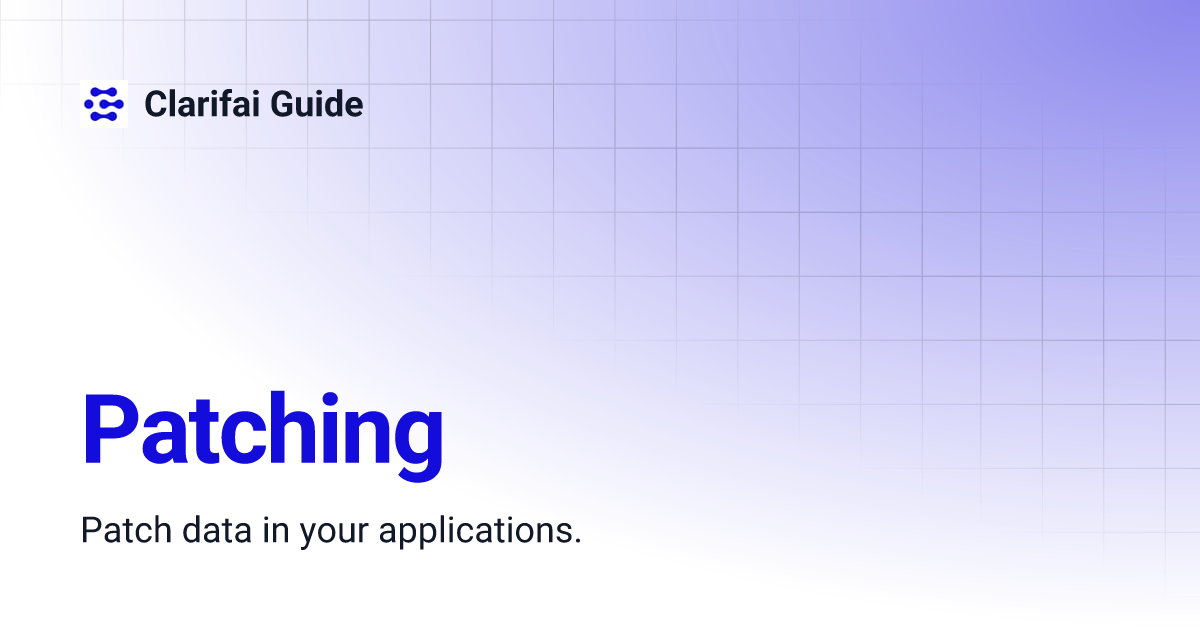 Patching | Clarifai Guide