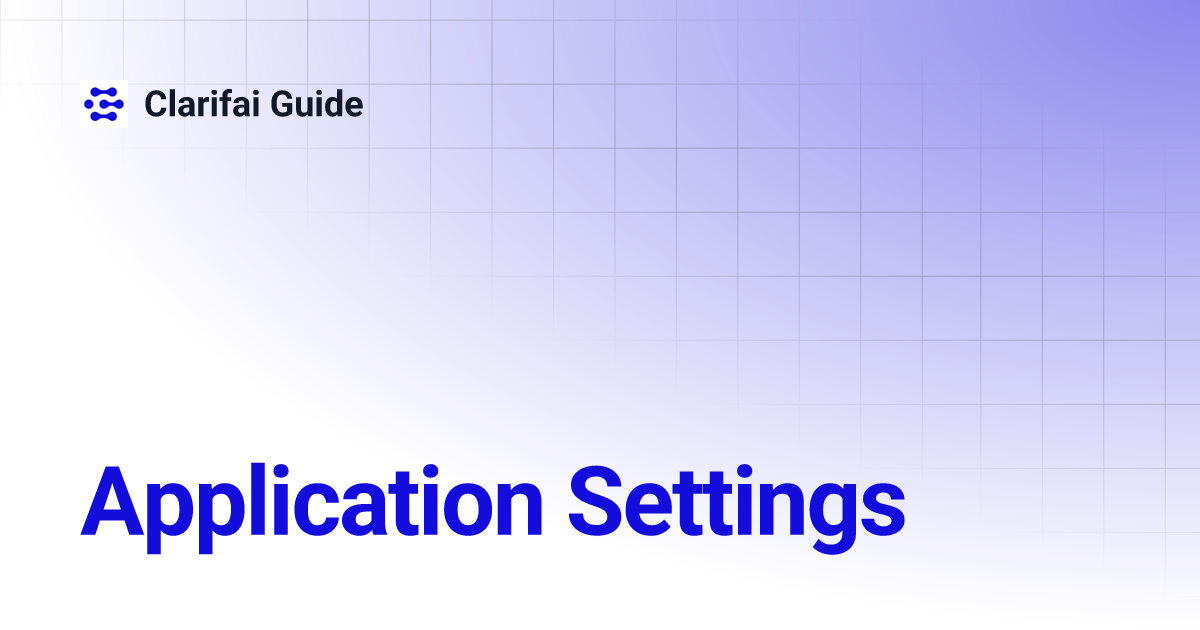 Application Settings | Clarifai Guide