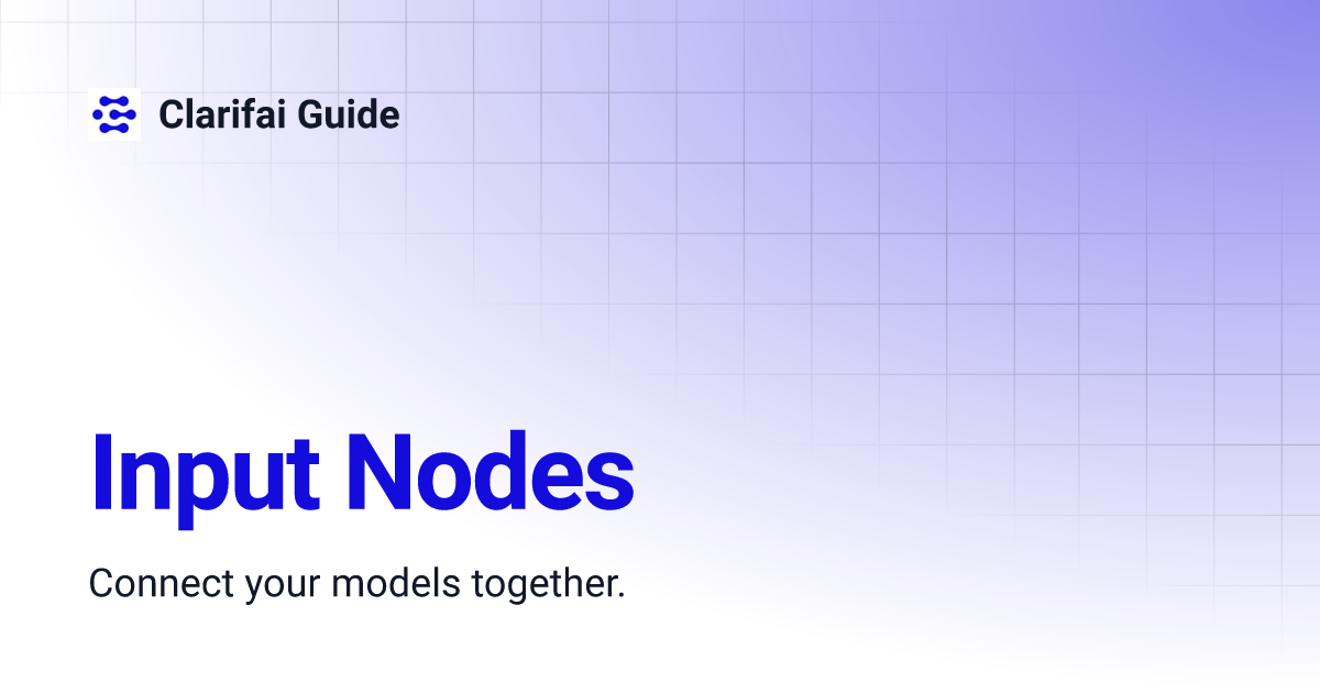 Input Nodes | Clarifai Guide Input Nodes | Clarifai Guide