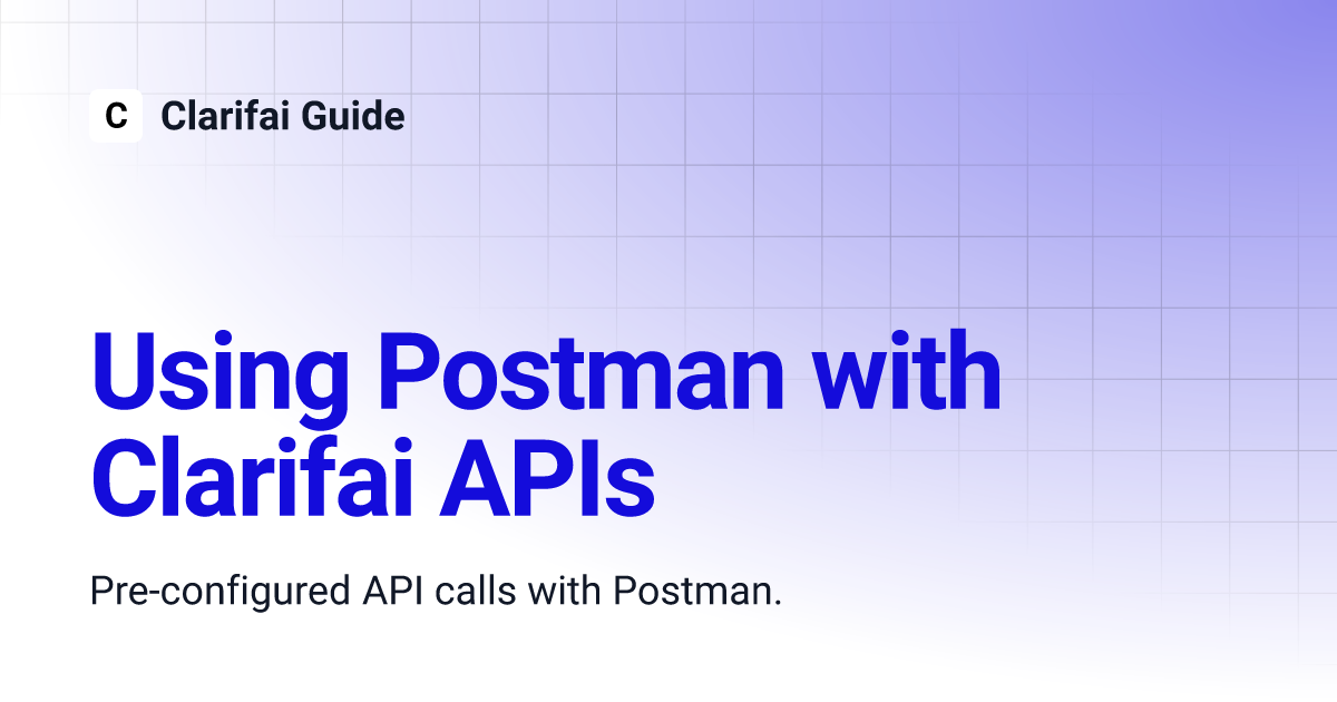 Using Postman with Clarifai APIs | Clarifai Guide Using Postman with Clarifai APIs | Clarifai Guide