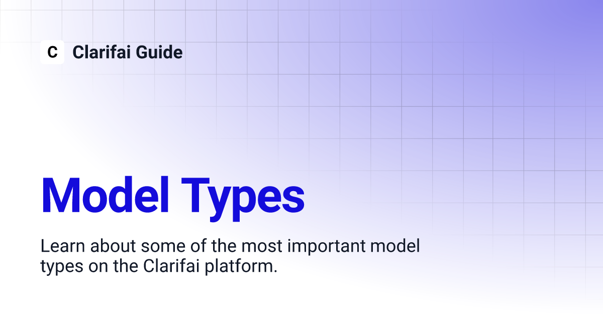 Model Types | Clarifai Guide Model Types | Clarifai Guide