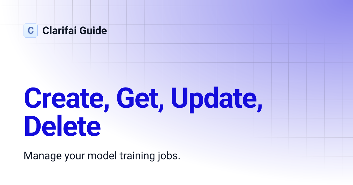 Create, Get, Update, Delete | Clarifai Guide