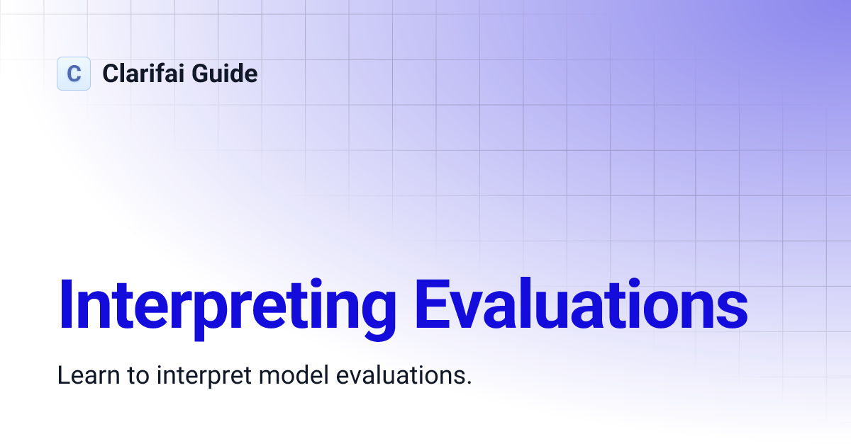 Interpreting Evaluations | v7.11 | Clarifai Guide